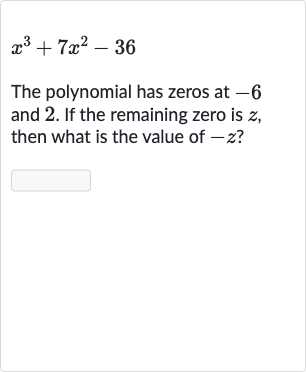 (Solved)-x^(3)+7x^(2)-36 The polynomial has zeros at -6 and 2 . If th